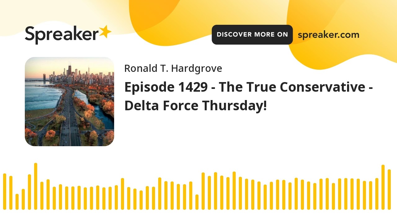 Episode 1429 - The True Conservative - Delta Force Thursday!