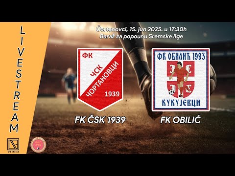 FK ČSK 1939 Čortanovci - FK OBILIĆ Kukujevci (Full match Livestream) [15.06.2025.]