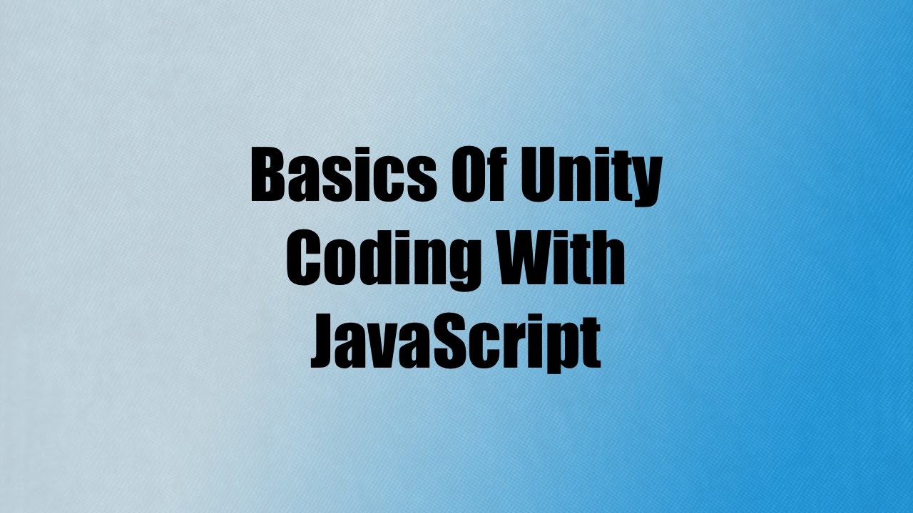 Basics Of Unity Coding With JavaScript (UnityScript)