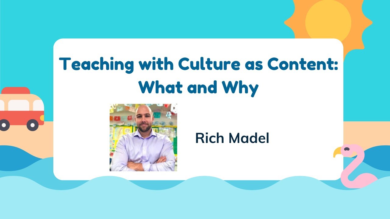 Teaching with Culture as Content: What and Why, by Rich Madel | PD Extravaganza 2023
