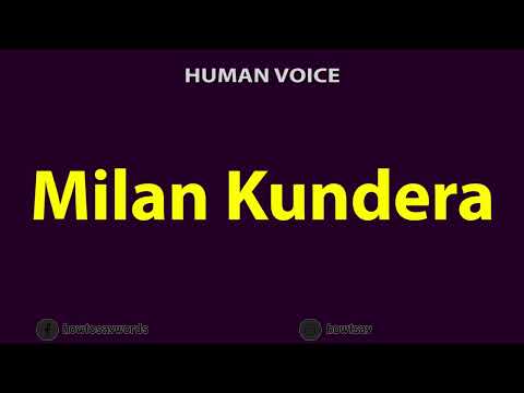 How To Pronounce Milan Kundera