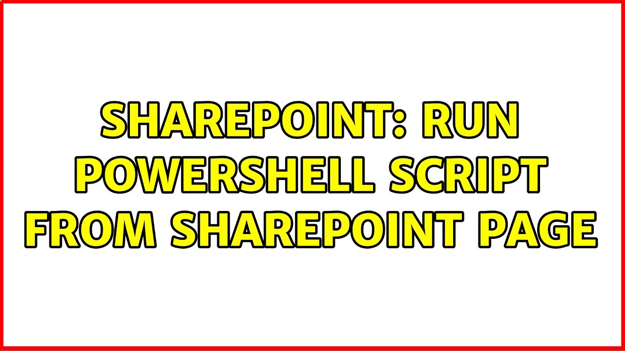 Sharepoint: Run Powershell Script from Sharepoint page (2 Solutions!!)
