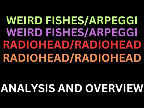 Weird Fishes/Arpeggi By Radiohead - Analysis And Overview