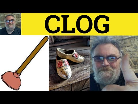 Clog Meaning - Clogged Examples - Clogs Definition - Vocabulary for CAE - ESL British Pronunciation