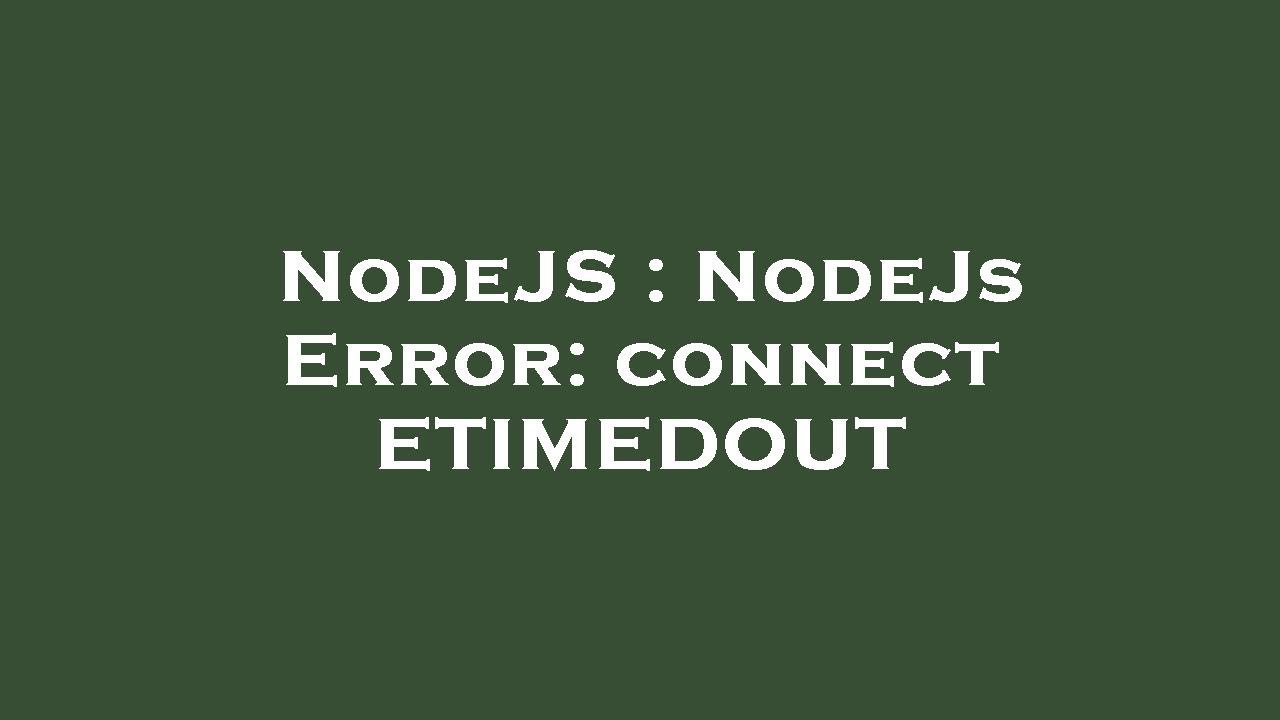NodeJS : NodeJs Error: connect ETIMEDOUT