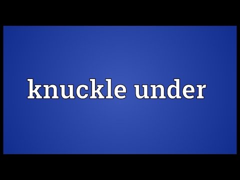Knuckle under Meaning