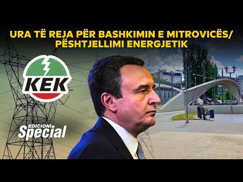 Ura të reja për bashkimin e Mitrovicës/ Pështjellimi energjetik - Edicioni Special