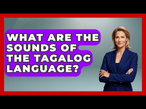 What Are The Sounds Of The Tagalog Language? - Exploring Southeast Asia