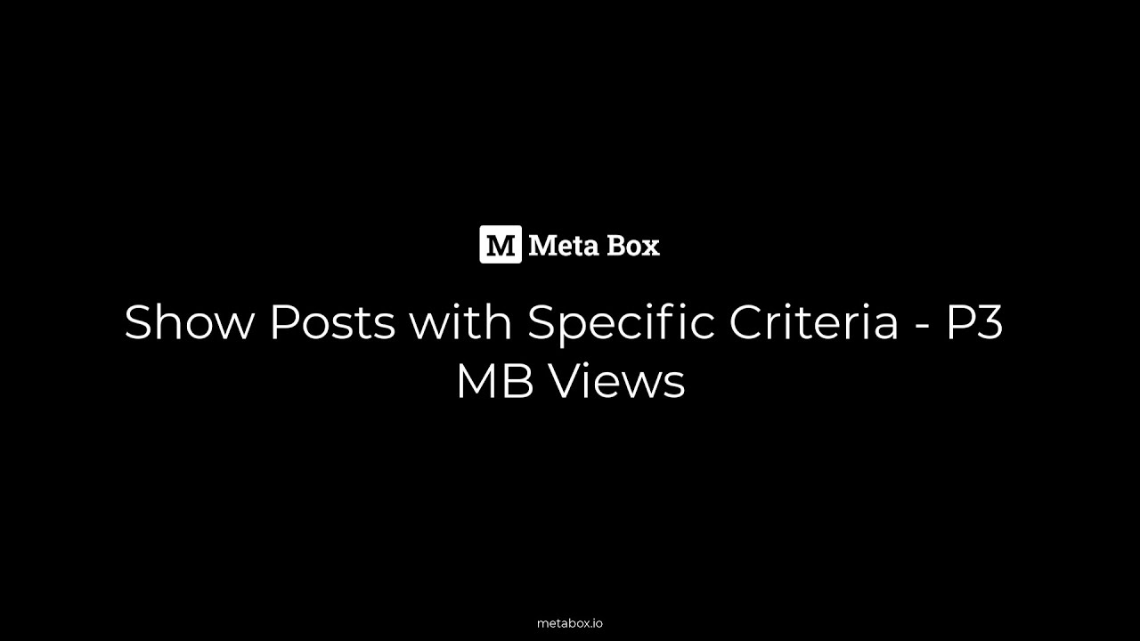 Show Posts with Specific Criteria - P3 - MB Views | Meta Box Tutorial
