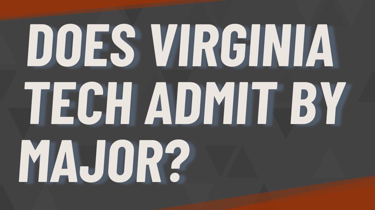 Does Virginia Tech admit by major?