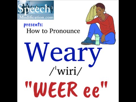 How to Pronounce Weary