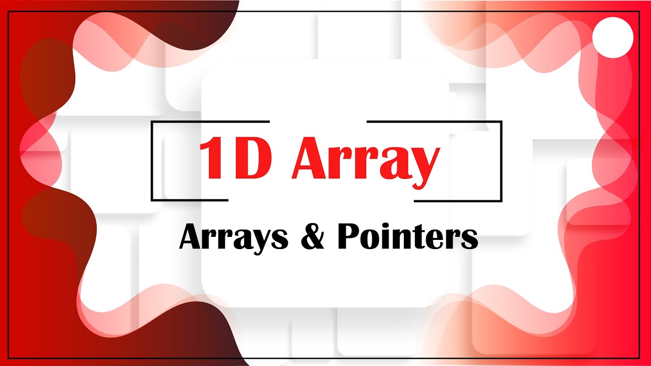 Lecture 6.1 Pointers & 1D Array