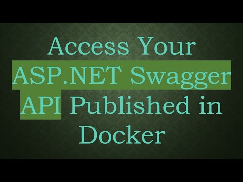 Access Your ASP.NET Swagger API Published in Docker