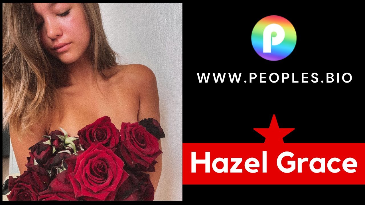 Hazel Grace Wiki, bio, age, family, income, images, videos, photos, height, weight  - peoples.bio