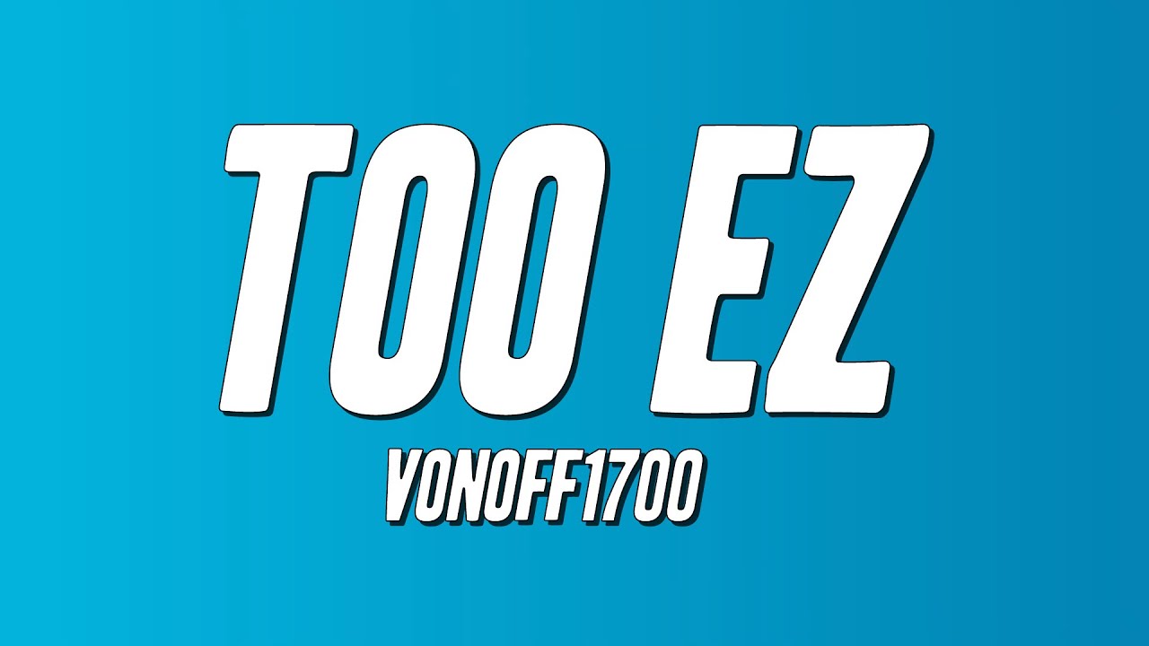 VonOff1700 - Too Ez (Lyrics)
