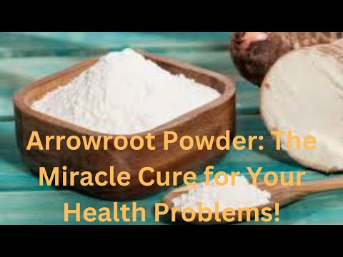 Arrowroot Powder: The Miracle Cure for Your Health Problems!