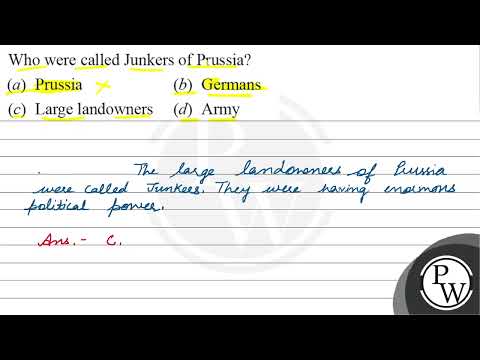 Who were called Junkers of Prussia? (a) Prussia (b) Germans (c) Large landowners (d) Army The la...