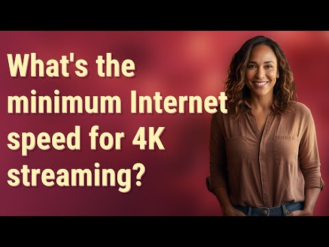 What's the minimum Internet speed for 4K streaming?