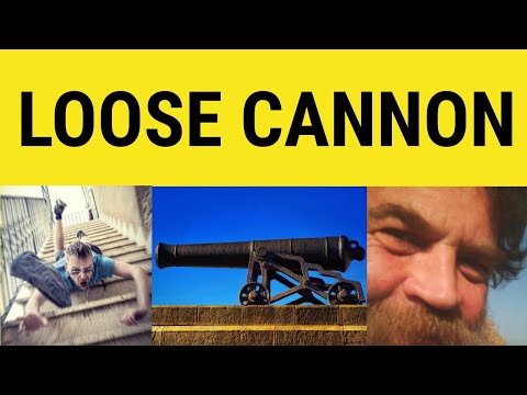 Loose Cannon - Idioms - Loose Cannon Meaning - Loose Cannon Examples - British English Pronunciation