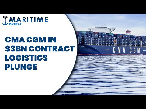 CMA CGM in $3bn contract logistics plunge