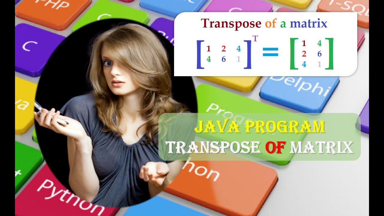 Java Program to Transpose a Matrix Code and Explanation