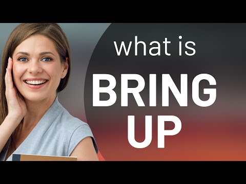 Bring up — what is BRING UP meaning