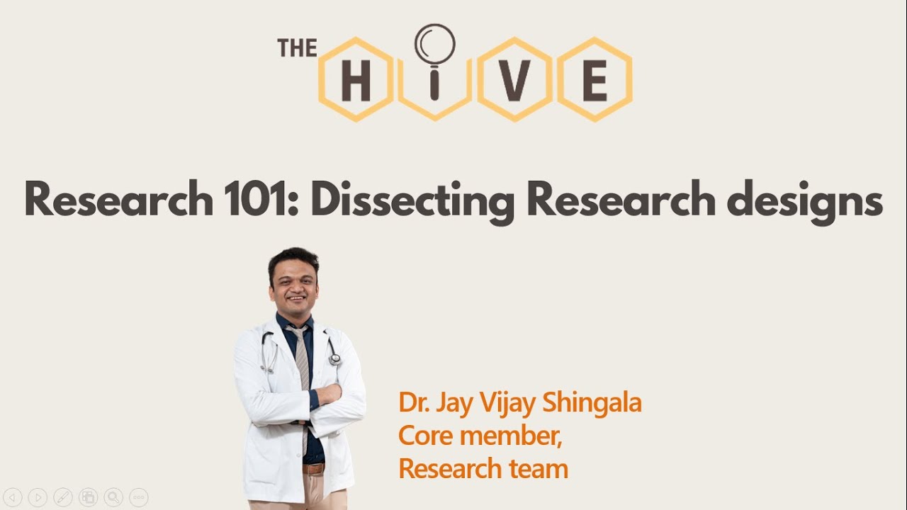RESEARCH 101: DISSECTING THE RESEARCH DESIGNS | DR. JAY VIJAY SHINGALA | THE HIVE RESEARCH PROGRAM