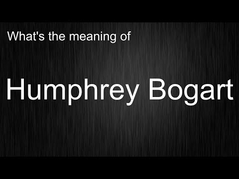 Unlocking The Mystery Behind "Humphrey Bogart"- Mastering Its Pronunciation and Meaning!