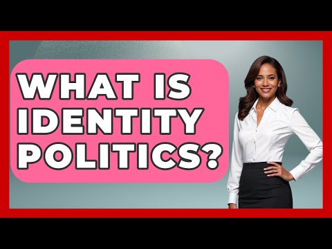 What Is Identity Politics? - Anthropology Insights