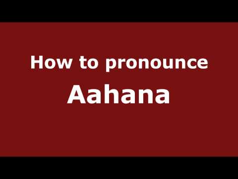 How to Pronounce Aahana - PronounceNames.com