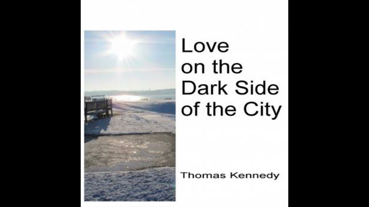 Love on the Dark Side of the City - Thomas Kennedy