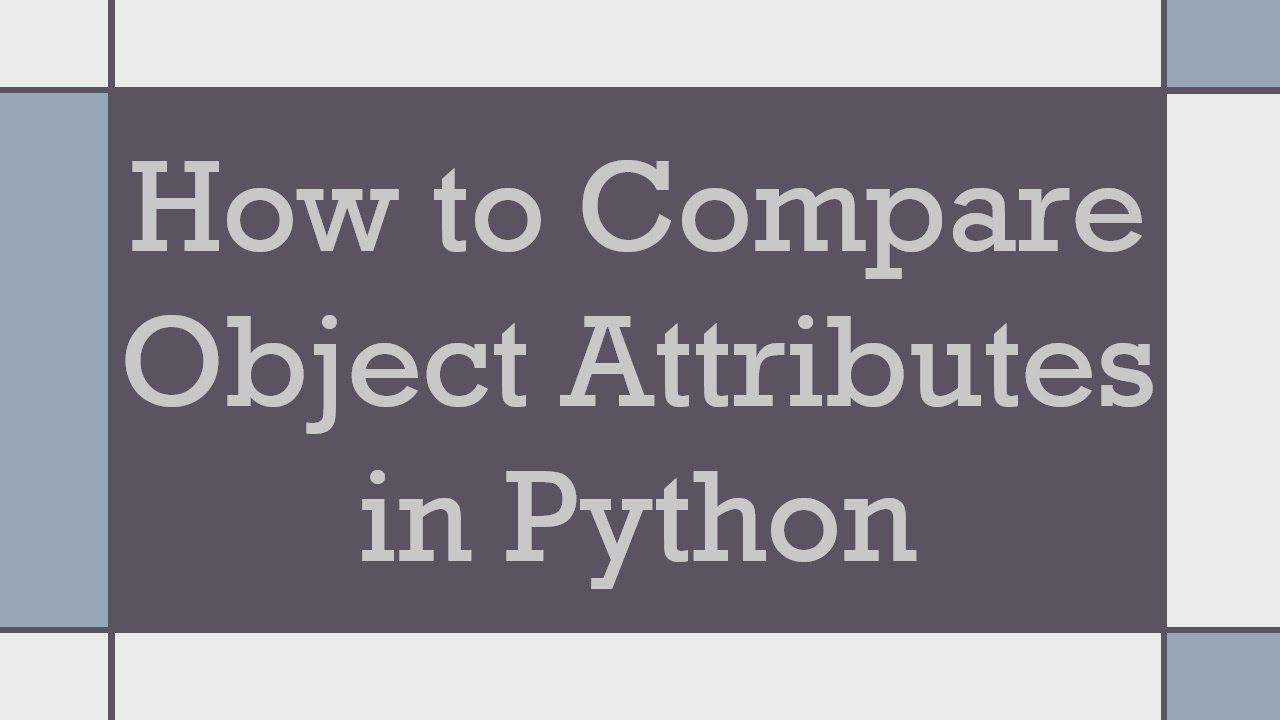 How to Compare Object Attributes in Python