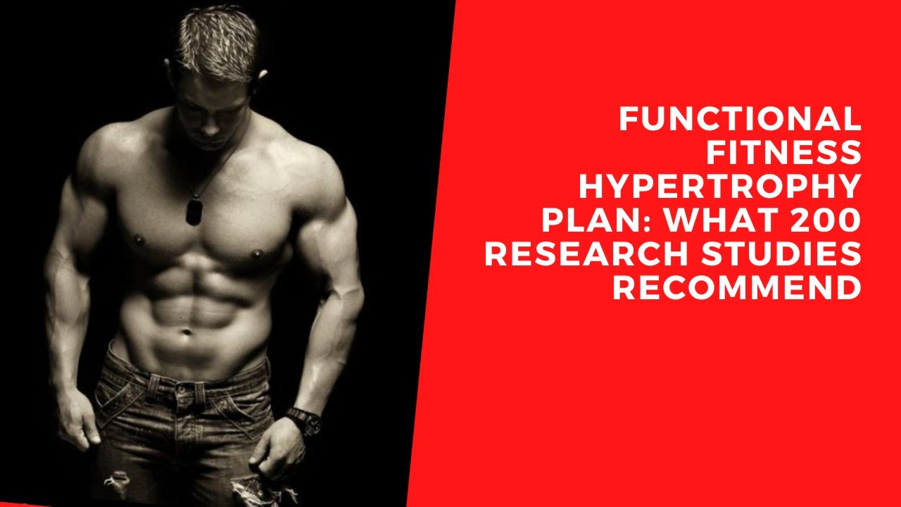 Functional Fitness Hypertrophy Plan: What 200 Research Studies Recommend