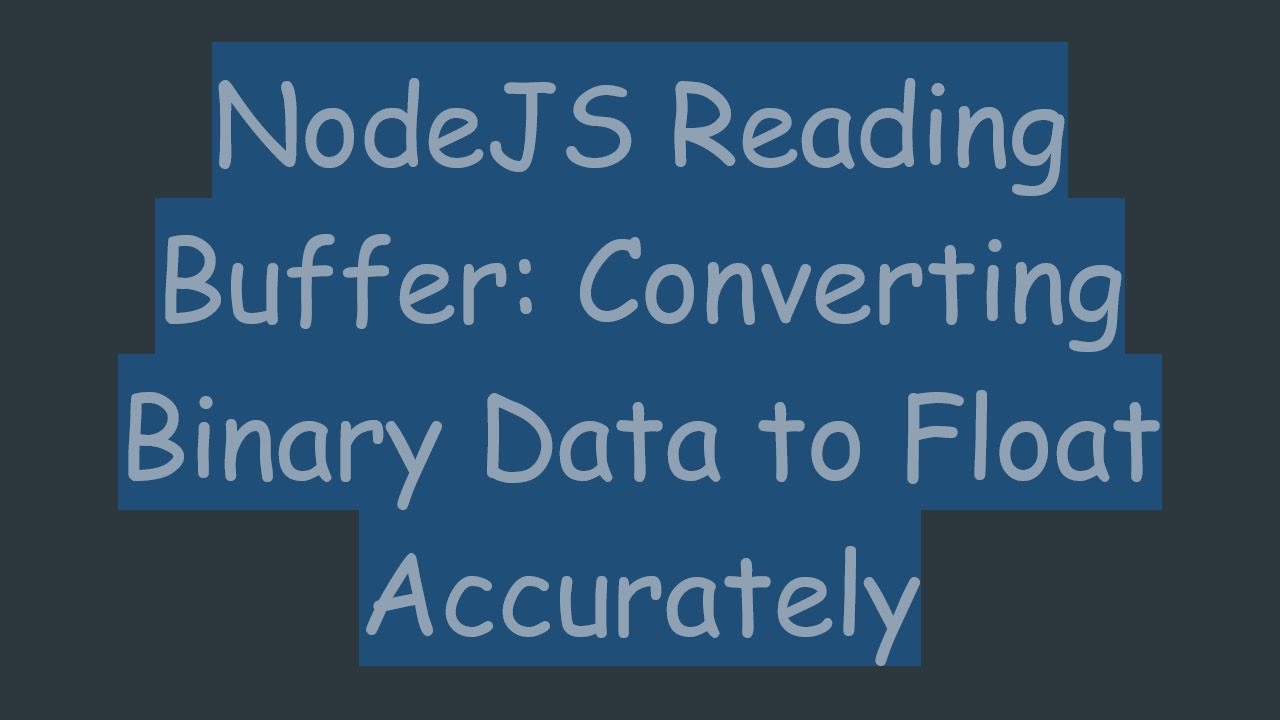NodeJS Reading Buffer: Converting Binary Data to Float Accurately