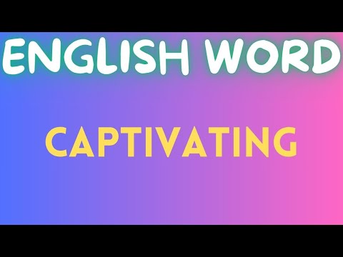 CAPTIVATING MEANING