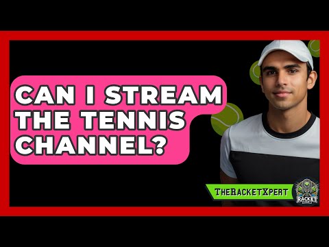 Can I Stream The Tennis Channel? - The Racket Xpert