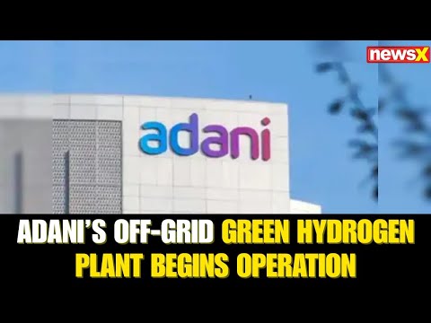 Adani Commissions India’s 1st Off-Grid Green Hydrogen Plant in Gujarat | NewsX