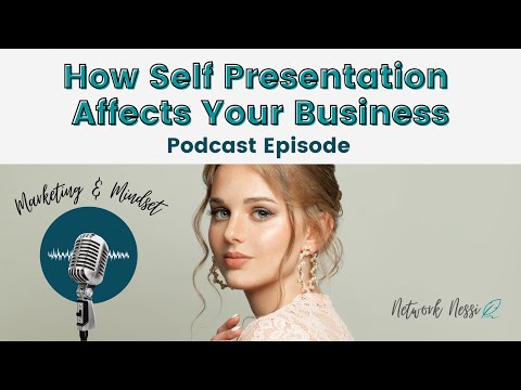 How Self Presentation Affects Your Business - Marketing & Mindset Podcast Episode