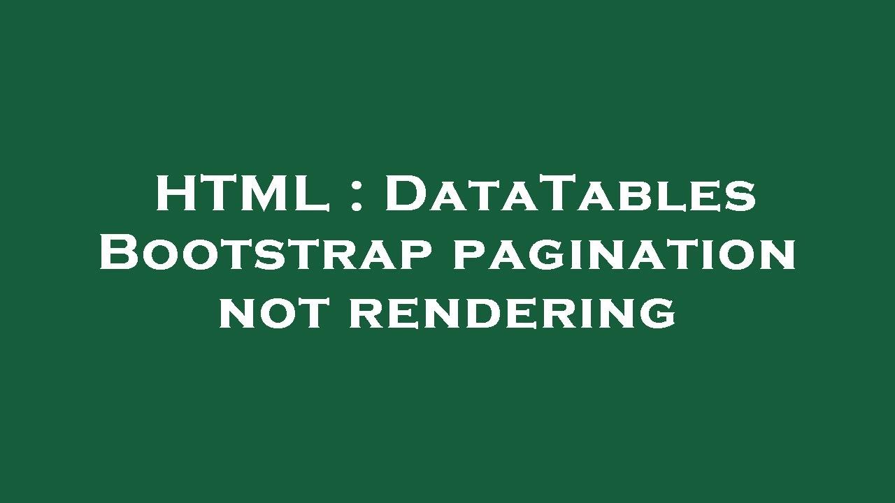 HTML : DataTables Bootstrap pagination not rendering