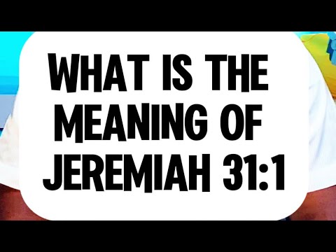 WHAT IS THE MEANING OF JEREMIAH 31:1?