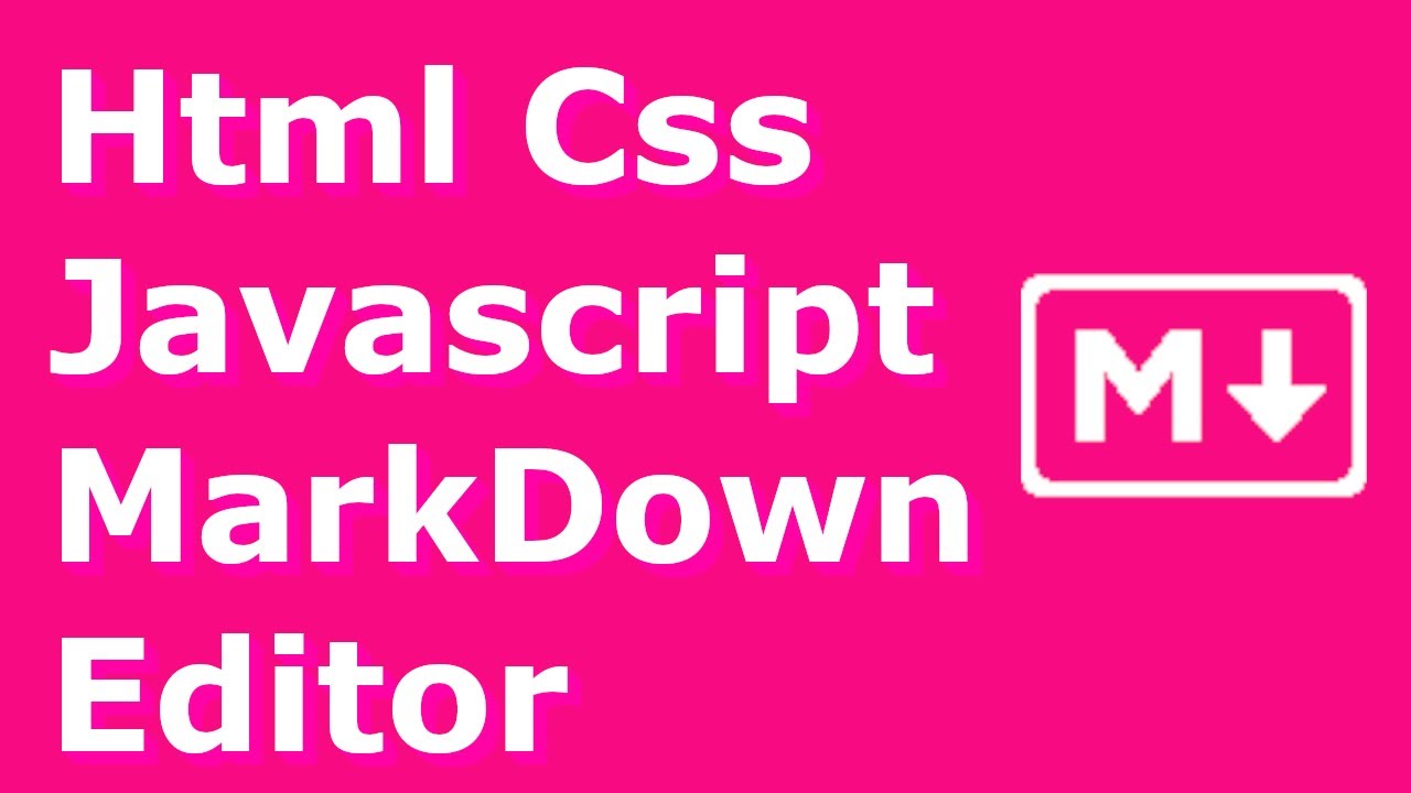 Html Css JavaScript MarkDown Editor Part 1.