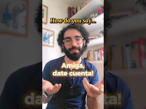 "Amiga, date cuenta!"... in English!! #learnenglish #englishlanguage #expressions #ingles #learn