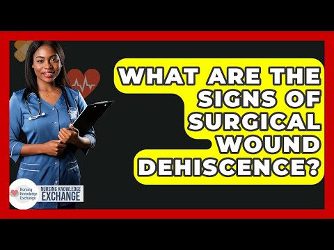 What Are The Signs Of Surgical Wound Dehiscence? - Nursing Knowledge Exchange