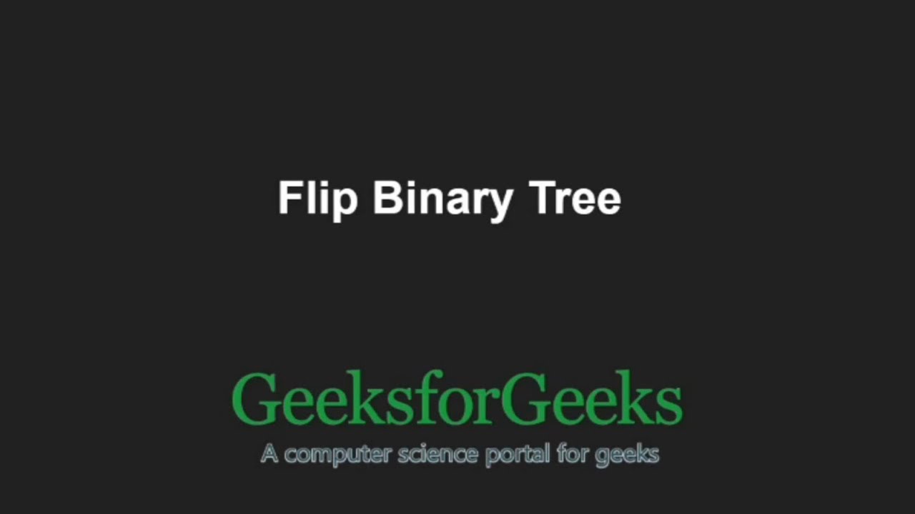 Flip Binary Tree | GeeksforGeeks