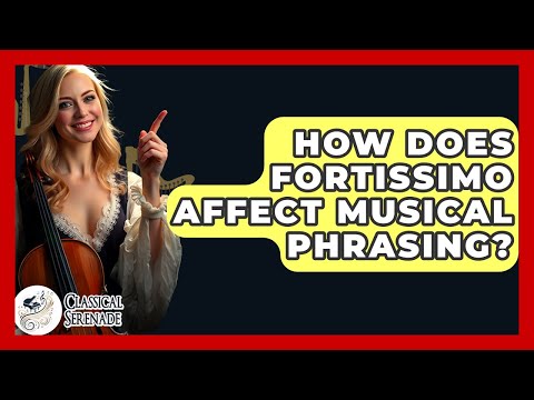 How Does Fortissimo Affect Musical Phrasing? - Classical Serenade