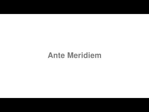 How to Pronounce "Ante Meridiem"