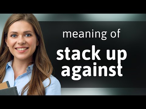 Understanding "Stack Up Against" in English