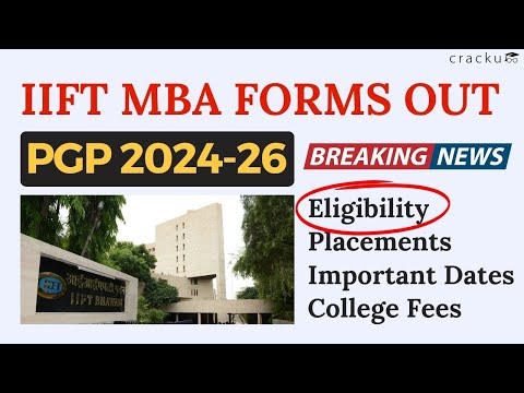 IIFT (2024-26) Forms Out: Important Dates, CAT Acceptance, Expected Cutoff, Placements, Eligibility
