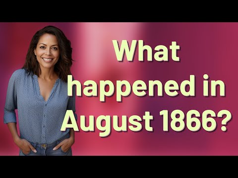 What happened in August 1866?