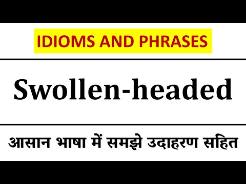Swollen headed Meaning in Hindi With Sentence | English Idioms and Phrases